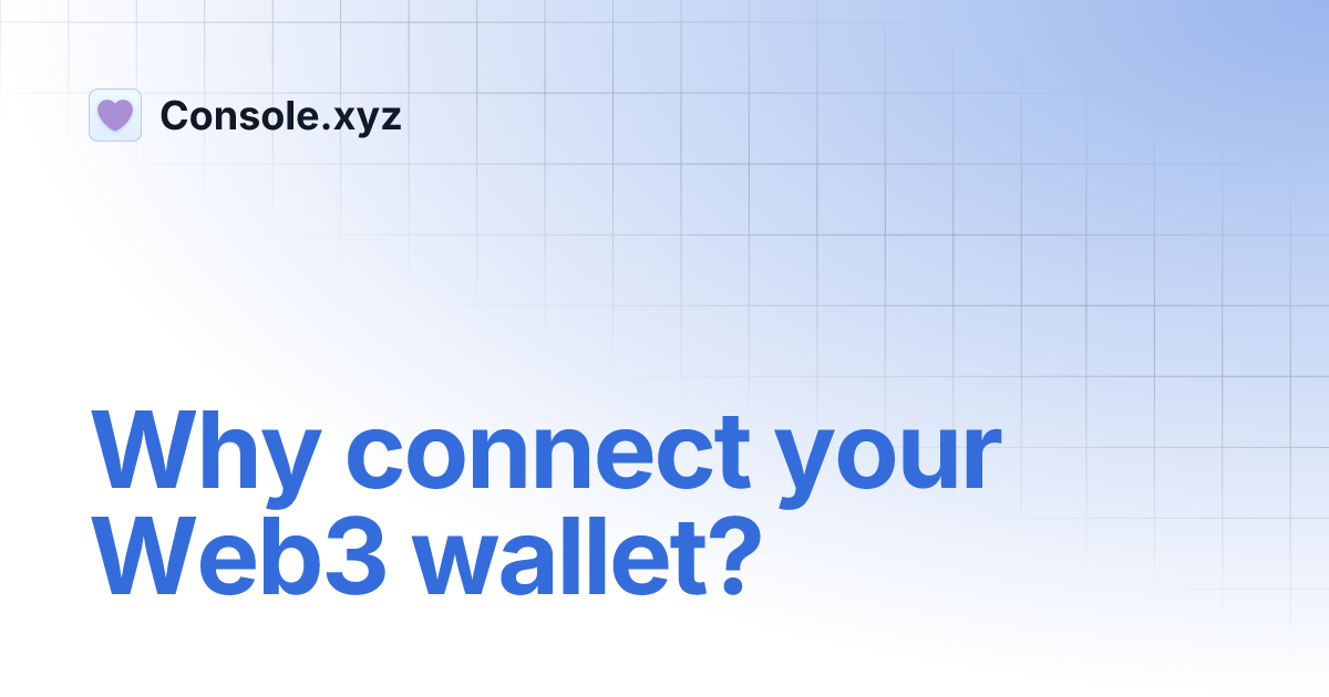 Why connect your Web3 wallet? | Console.xyz