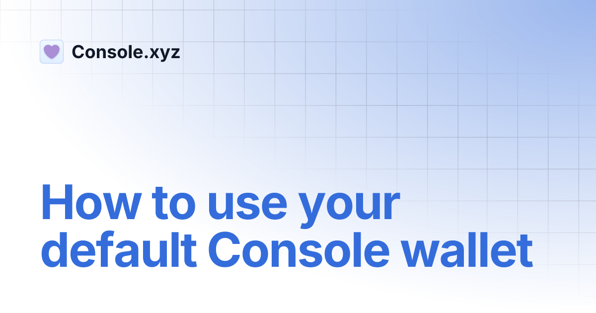 How to use your default Console wallet | Console.xyz